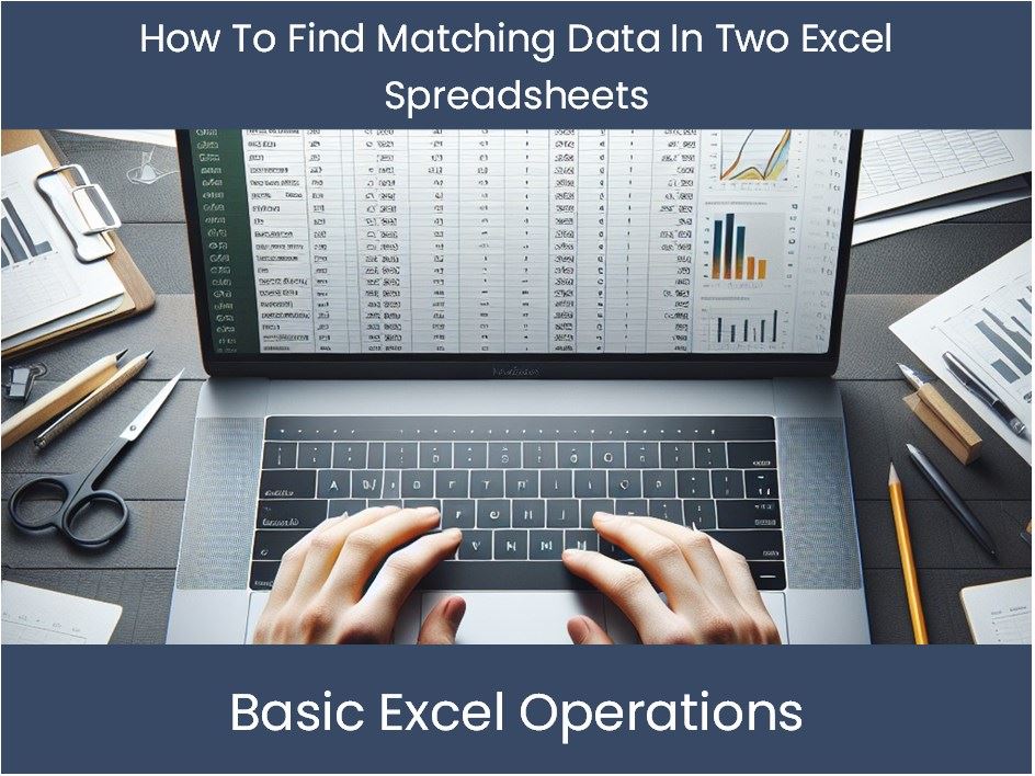 Excel Tutorial How To Find Matching Data In Two Excel Spreadsheets Excel Tutorial How To Find Matching Data In Two Excel Spreadsheets