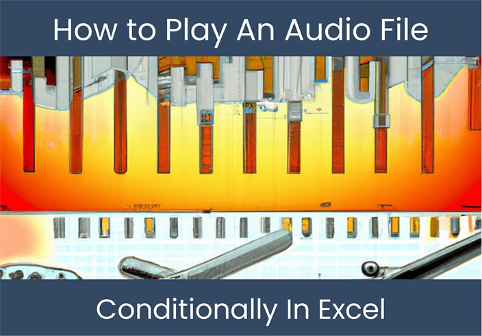 Conditional Audio Play in Excel - Excel – DashboardsEXCEL.com