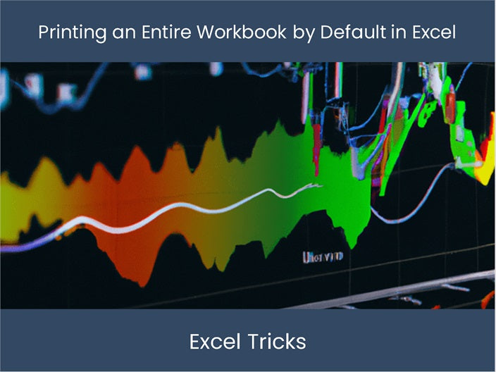 Print Entire Workbook: Excel's Default Option – excel-dashboards.com