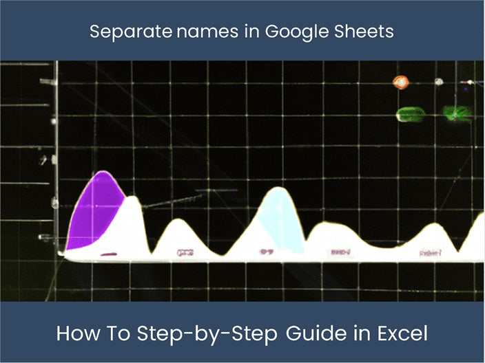 Effortlessly Separate First and Last Name in Google Sheets! – DashboardsEXCEL.com