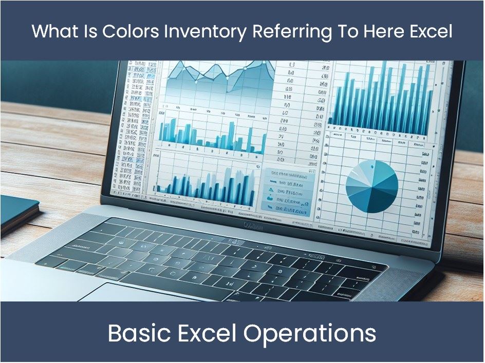 Excel Tutorial: What Is Colors Inventory Referring To Here Excel – DashboardsEXCEL.com
