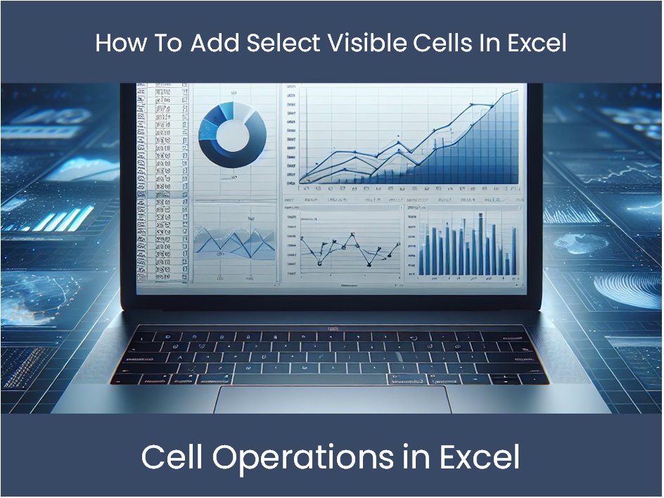 Excel Tutorial: How To Add Select Visible Cells In Excel – DashboardsEXCEL.com