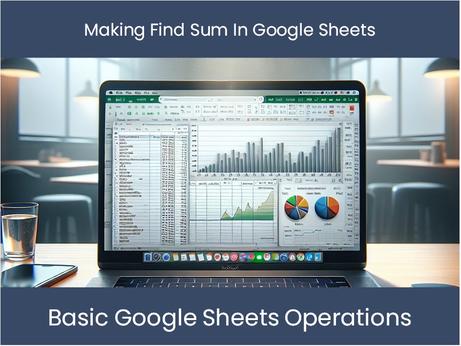 Making Find Sum In Google Sheets – excel-dashboards.com