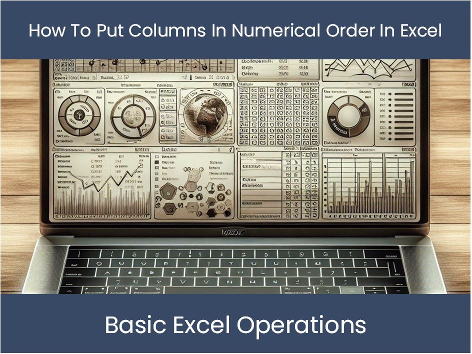 Excel Tutorial How To Put Columns In Numerical Order In Excel 1737