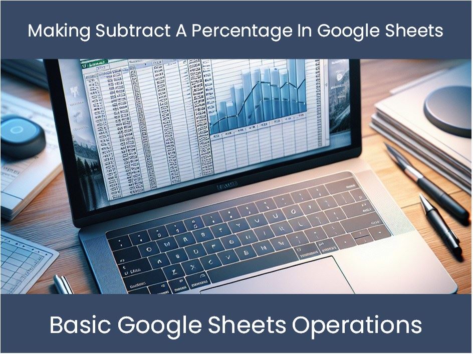 Making Subtract A Percentage In Google Sheets – DashboardsEXCEL.com
