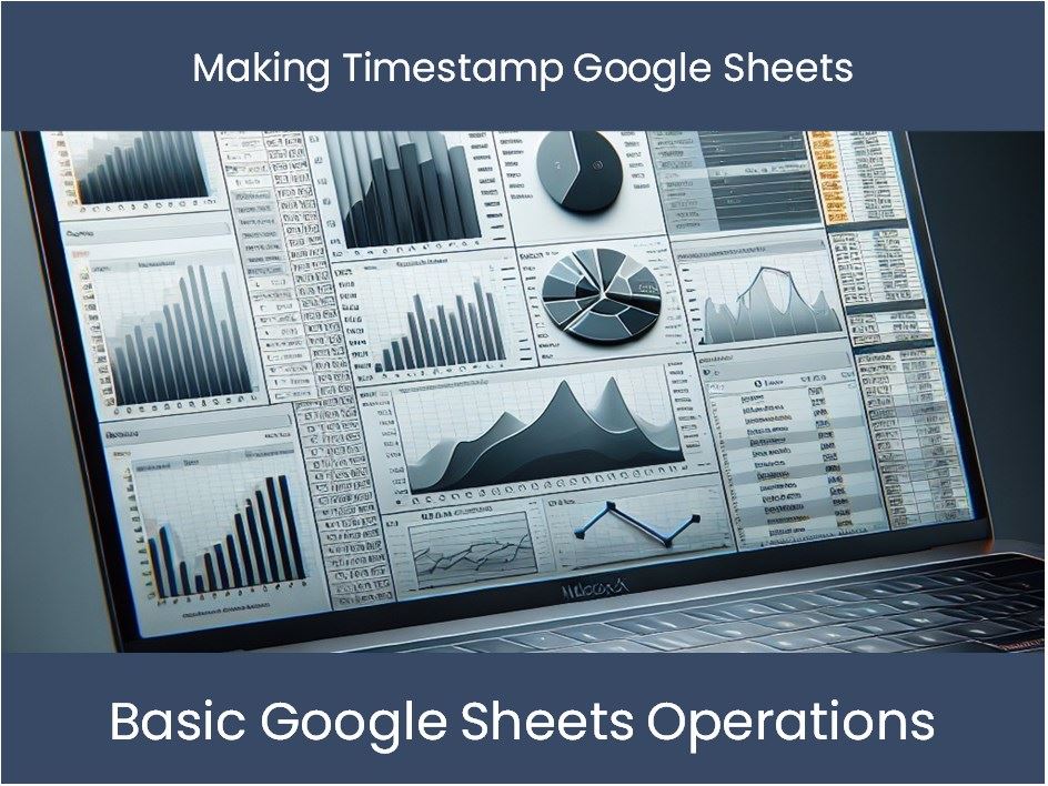 Making Timestamp Google Sheets – DashboardsEXCEL.com