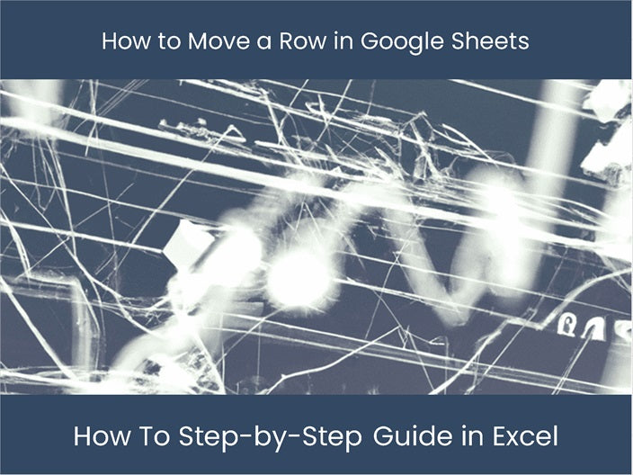 Move Rows in Google Sheets: Easy Step-by-Step Guide! – DashboardsEXCEL.com