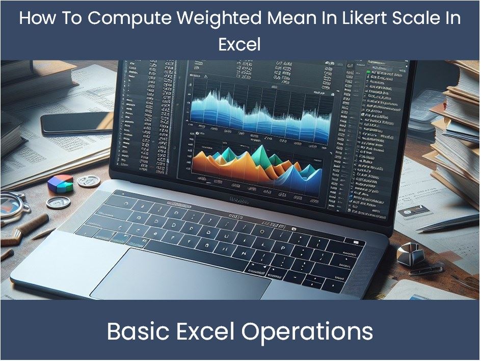 Excel Tutorial: How To Compute Weighted Mean In Likert Scale In Excel – DashboardsEXCEL.com
