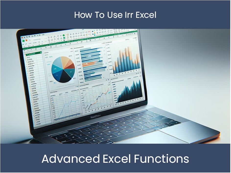 Excel Tutorial: How To Use Irr Excel – excel-dashboards.com