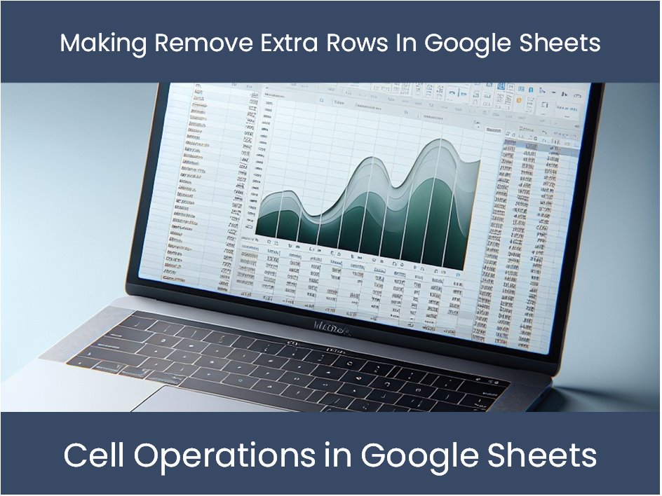 Making Remove Extra Rows In Google Sheets – excel-dashboards.com