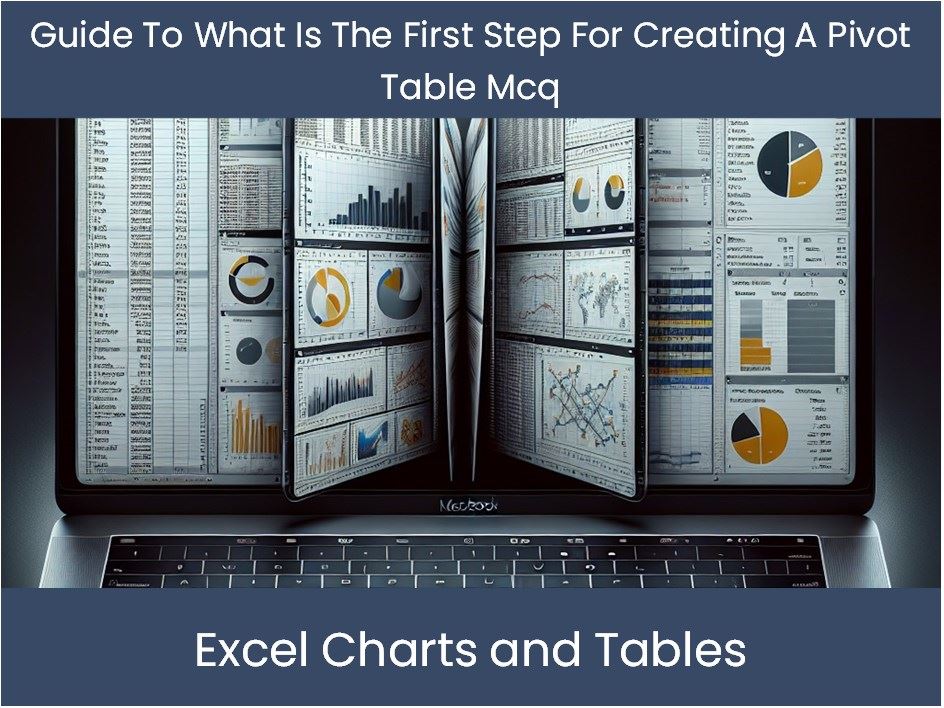 Guide To What Is The First Step For Creating A Pivot Table Mcq – excel-dashboards.com