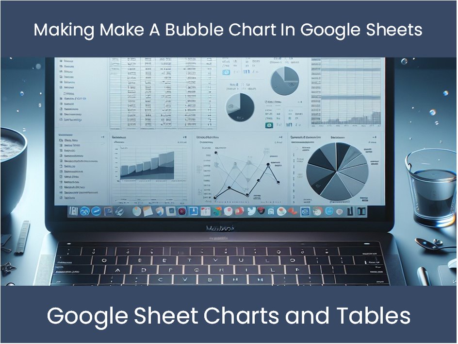 Making Make A Bubble Chart In Google Sheets – excel-dashboards.com