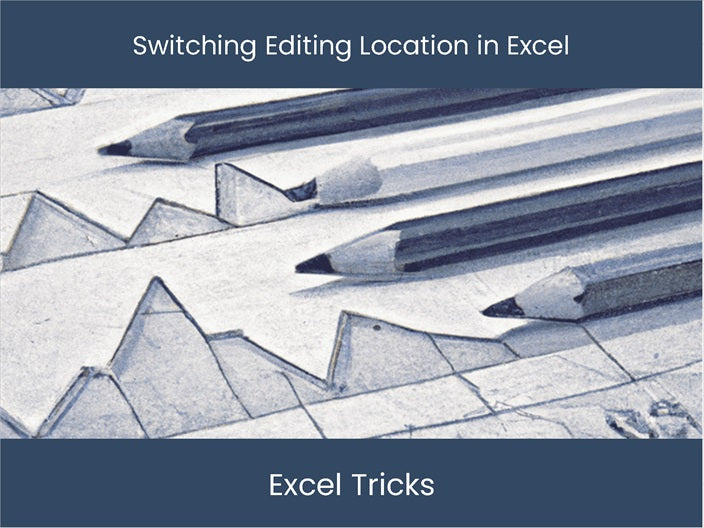 Excel Editing Location Master Accuracy Effortlessly Excel
