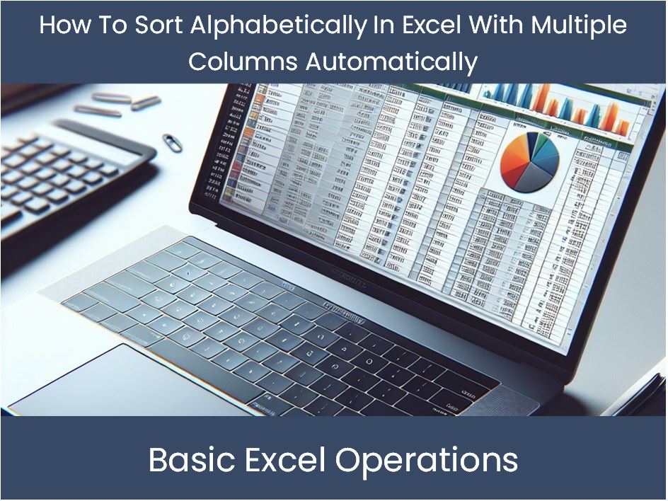 Excel Tutorial How To Sort Alphabetically In Excel With Multiple Colu 5088