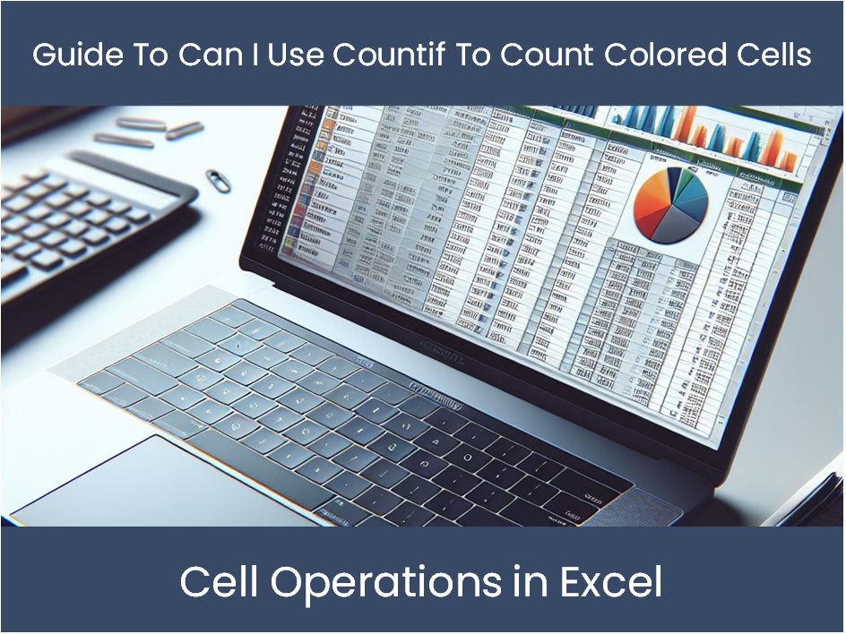 Guide To Can I Use Countif To Count Colored Cells Excel 