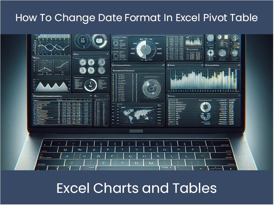 Excel Tutorial: How To Change Date Format In Excel Pivot Table – DashboardsEXCEL.com