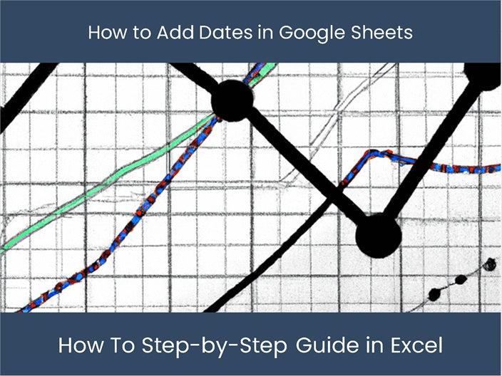 Aprenda a agregar fechas en las hojas de Google: guía paso a paso ...