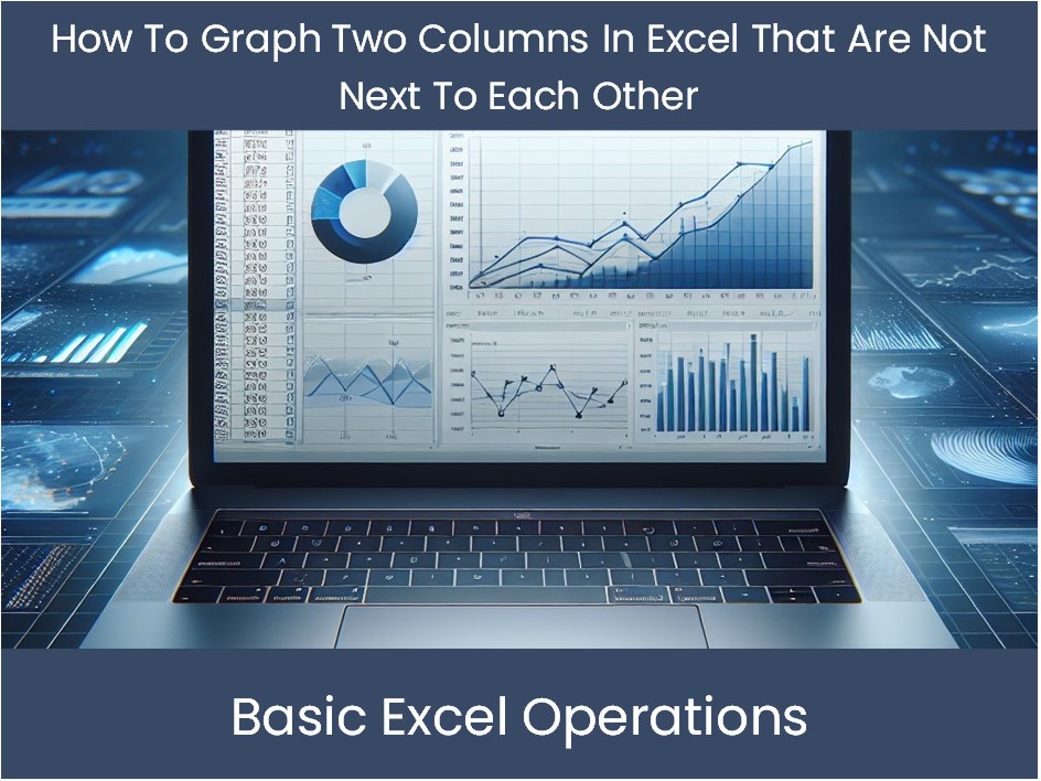 Excel Tutorial: How To Graph Two Columns In Excel That Are Not Next To – DashboardsEXCEL.com