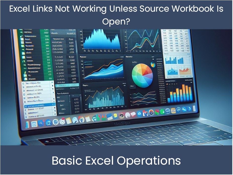 Excel Tutorial: Excel Links Not Working Unless Source Workbook Is Open – DashboardsEXCEL.com