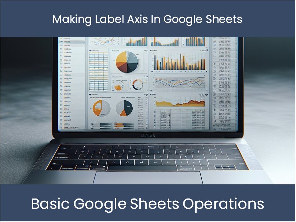Making Label Axis In Google Sheets – excel-dashboards.com