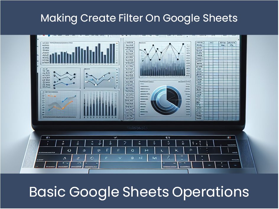 Making Create Filter On Google Sheets – DashboardsEXCEL.com
