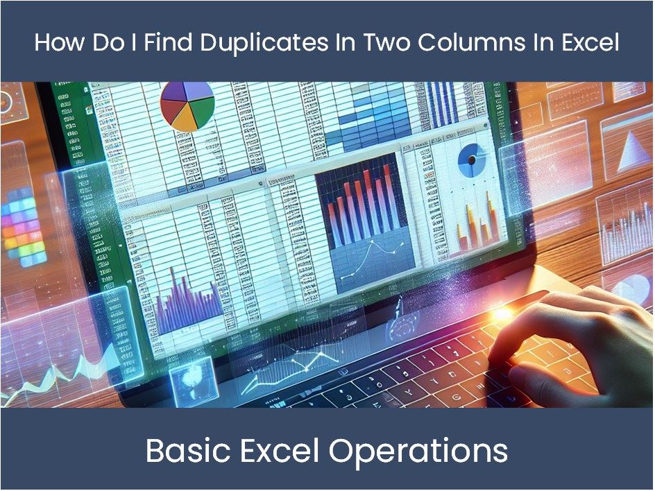 Excel Tutorial How Do I Find Duplicates In Two Columns In Excel Excel