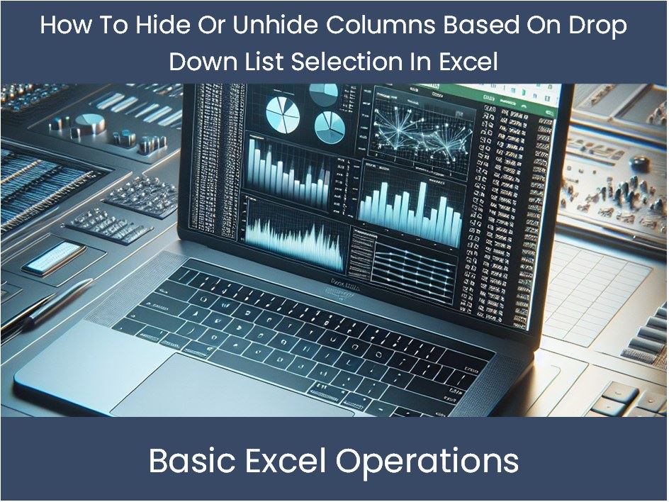 Excel Tutorial How To Hide Or Unhide Columns Based On Drop Down List Excel