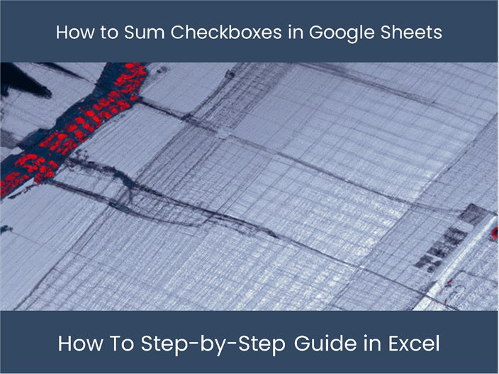 Sum Checkboxes in Google Sheets: Step-by-Step Guide – DashboardsEXCEL.com