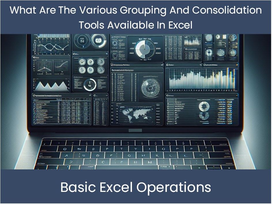 Excel Tutorial What Are The Various Grouping And Consolidation Tools Excel