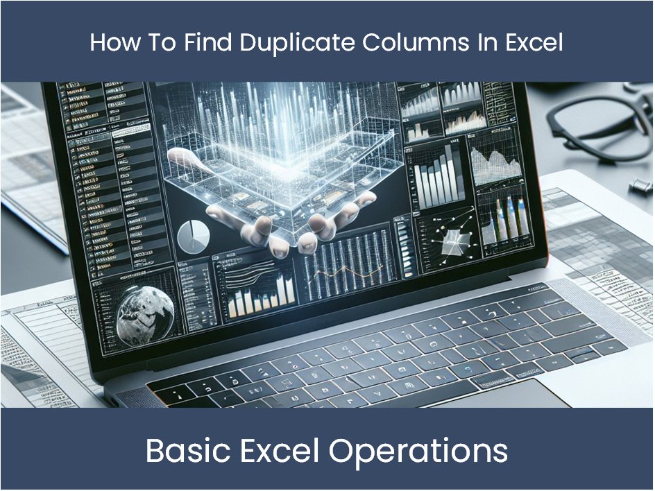 Excel Tutorial How To Find Duplicate Columns In Excel Excel