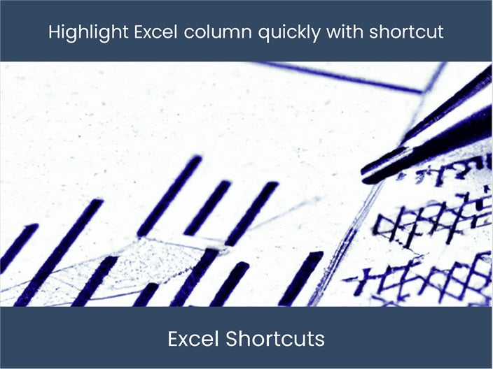 Highlight Column in Excel: Use This Shortcut & Save Time – DashboardsEXCEL.com