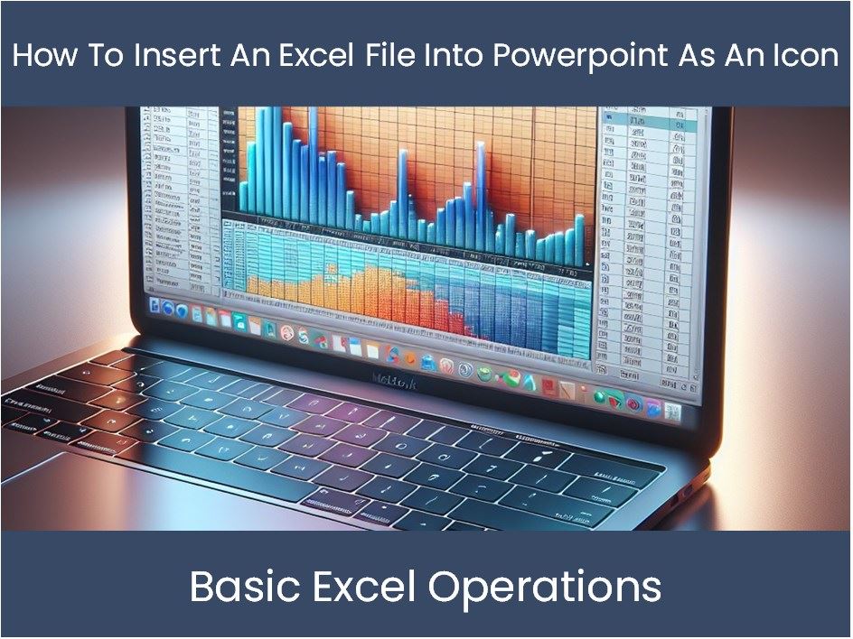 Excel Tutorial How To Insert An Excel File Into Powerpoint As An Icon 9851