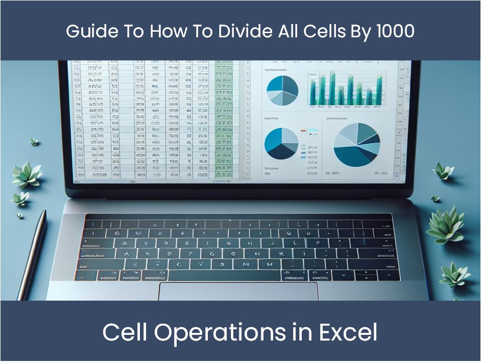 Guide To How To Divide All Cells By 1000 – DashboardsEXCEL.com