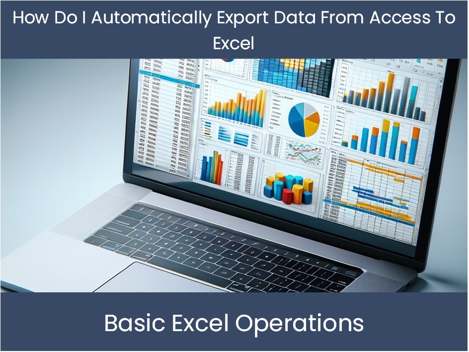 Excel Tutorial How Do I Automatically Export Data From Access To Exce
