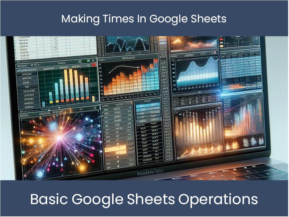 Making Times In Google Sheets – DashboardsEXCEL.com