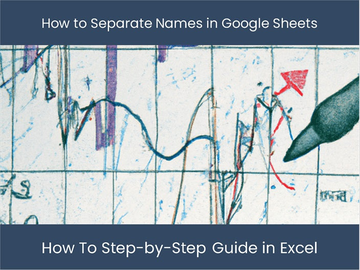 Separate Names in Google Sheets: A Step-by-Step Guide – excel-dashboards.com