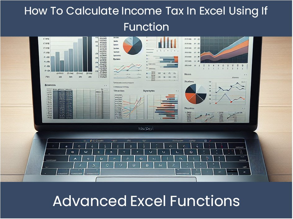 Excel Tutorial: How To Calculate Income Tax In Excel Using If Function – DashboardsEXCEL.com