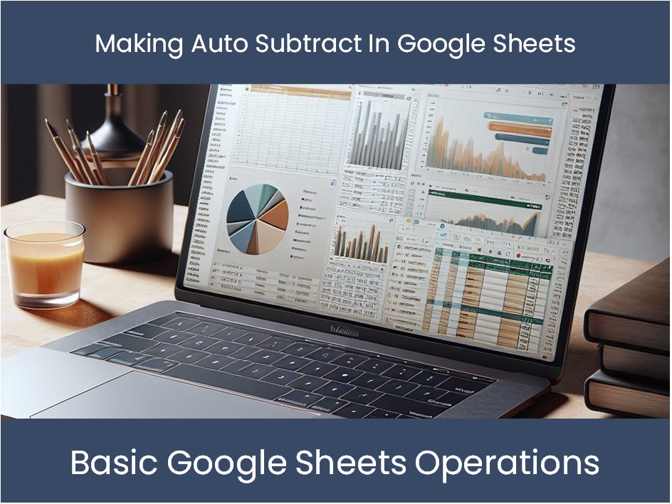 Making Auto Subtract In Google Sheets – excel-dashboards.com