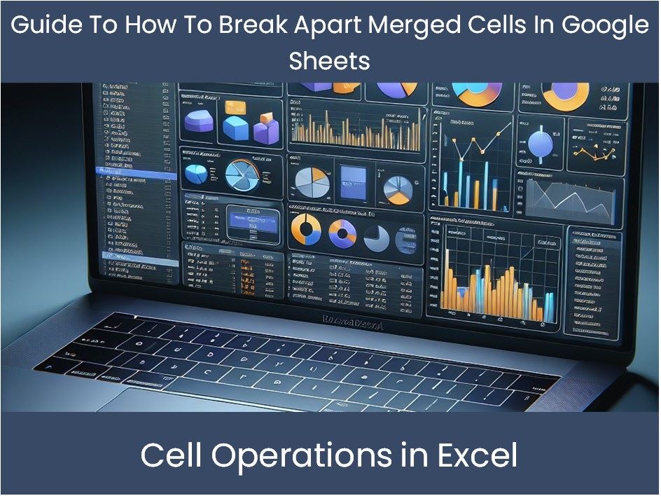 Guide To How To Break Apart Merged Cells In Google Sheets – excel-dashboards.com