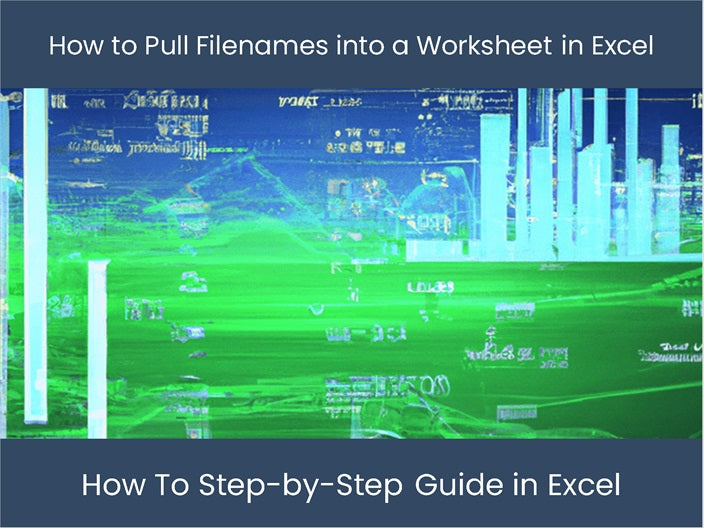 Master Excel: Pull Filenames to Worksheet Now! – DashboardsEXCEL.com