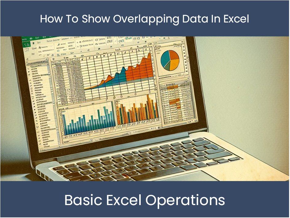 Excel Tutorial: How To Show Overlapping Data In Excel – DashboardsEXCEL.com