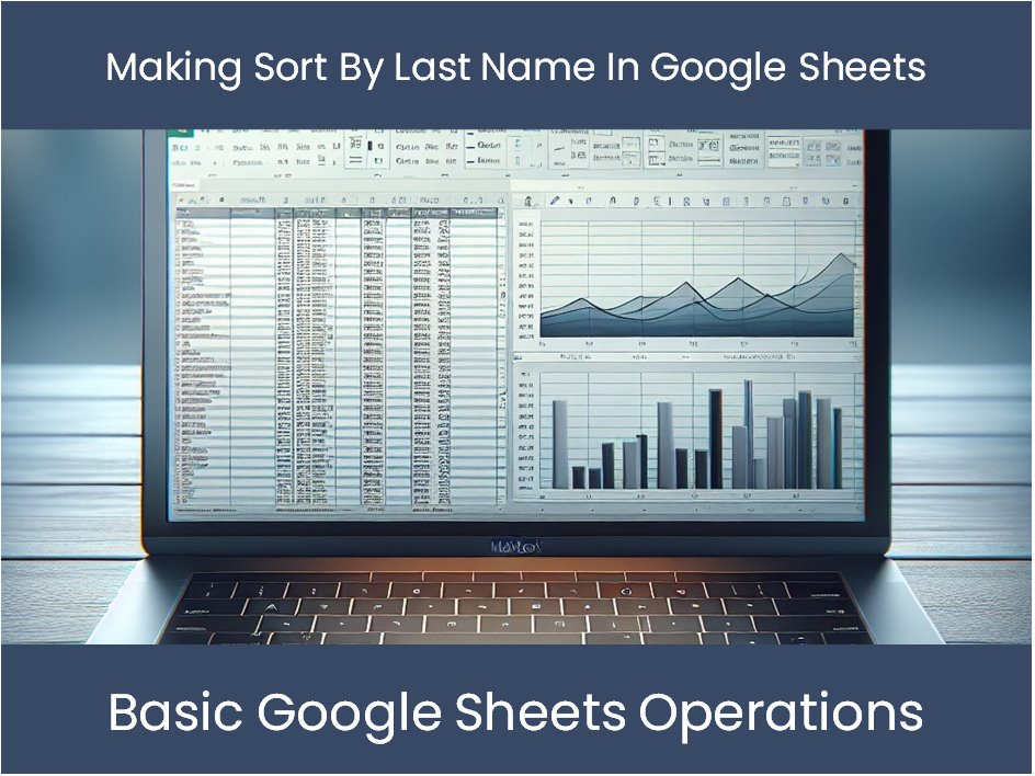 Making Sort By Last Name In Google Sheets – DashboardsEXCEL.com