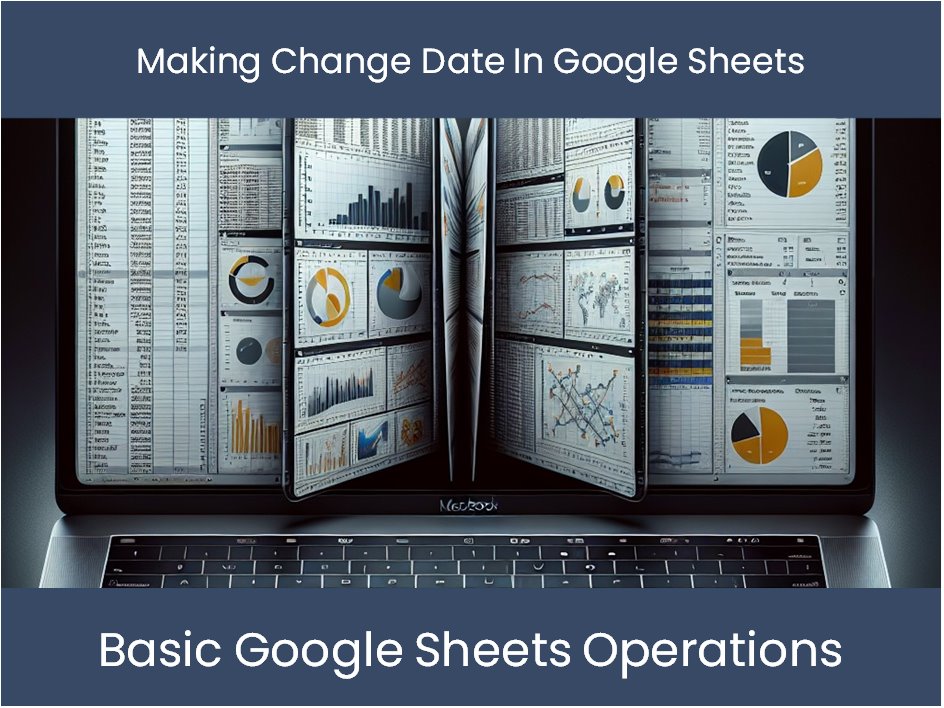 Making Change Date In Google Sheets – excel-dashboards.com