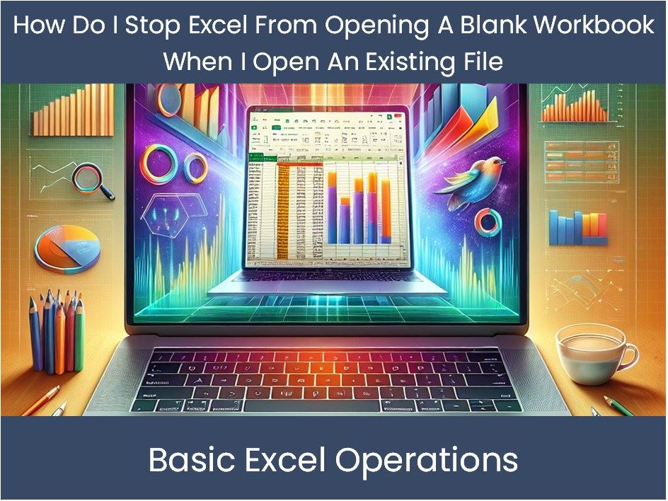 Excel Tutorial: How Do I Stop Excel From Opening A Blank Workbook When – DashboardsEXCEL.com