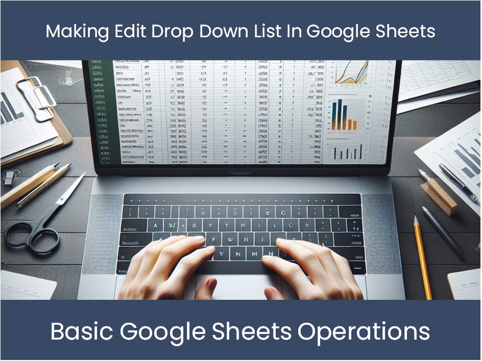 Making Edit Drop Down List In Google Sheets – DashboardsEXCEL.com