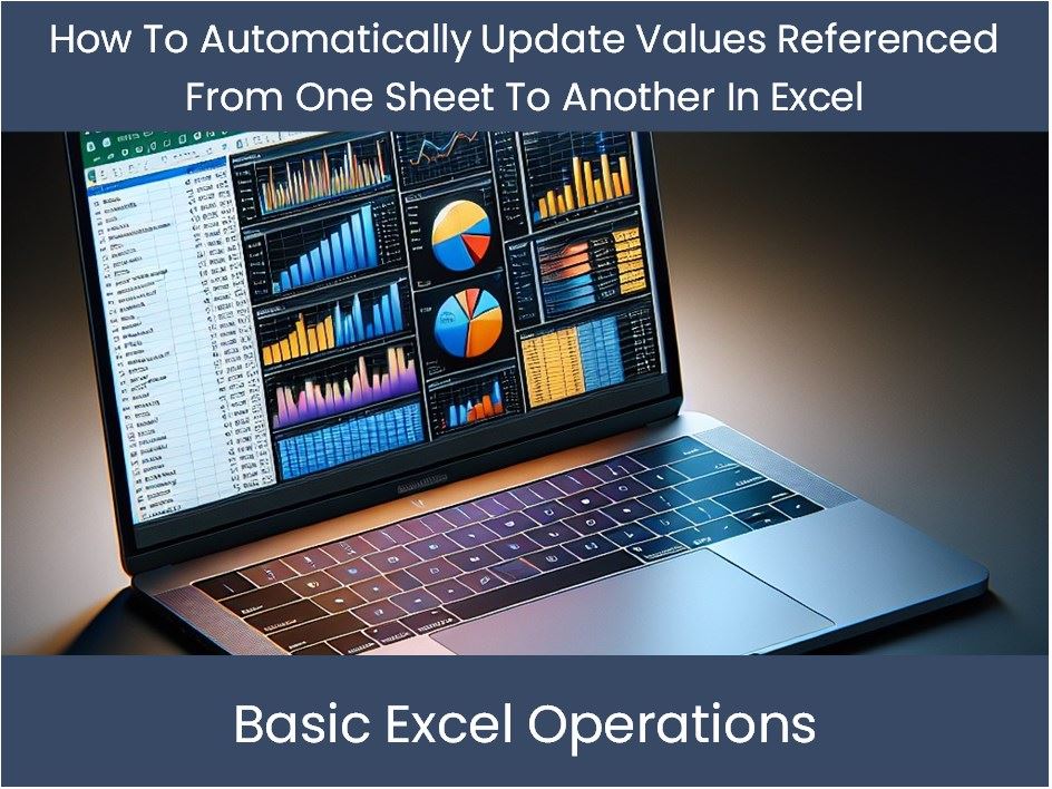 Excel Tutorial How To Automatically Update Values Referenced From One Excel