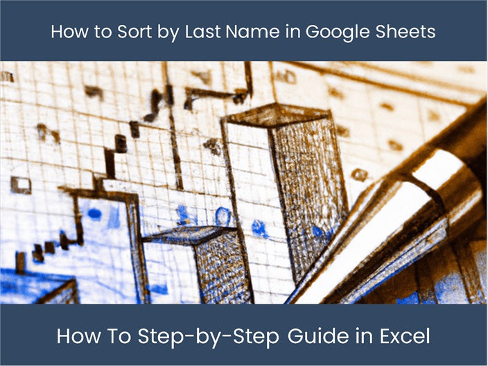 Sort Your Google Sheets by Last Name Effortlessly & Confidently – DashboardsEXCEL.com