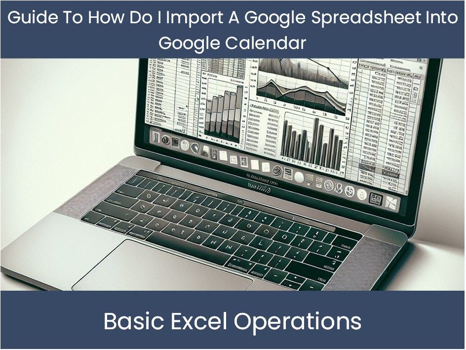 Guide To How Do I Import A Google Spreadsheet Into Google Calendar ... Guide To How Do I Import A Google Spreadsheet Into Google Calendar ...