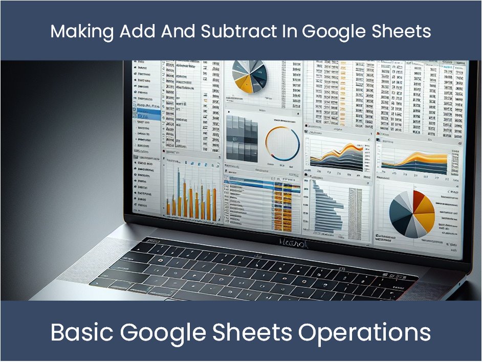 Making Add And Subtract In Google Sheets – DashboardsEXCEL.com