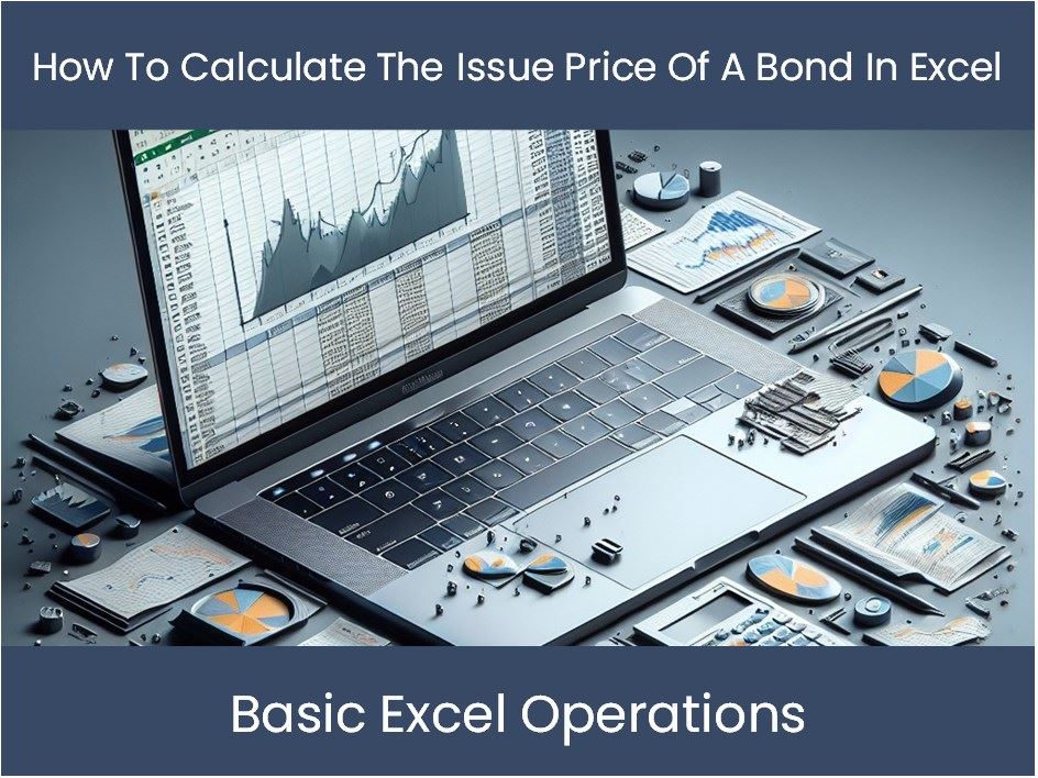 Excel Tutorial How To Calculate The Issue Price Of A Bond In Excel
